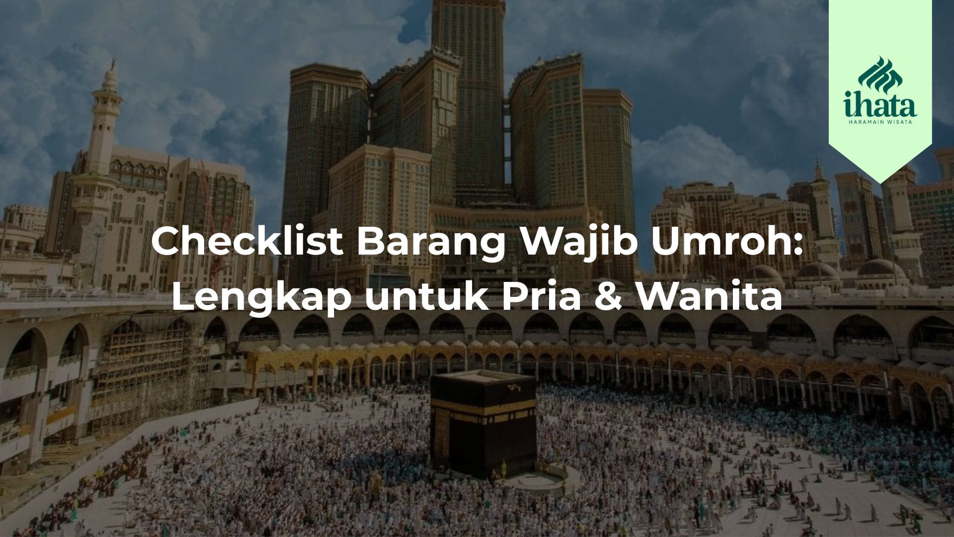 Checklist Barang Wajib Umroh: Lengkap untuk Pria & Wanita